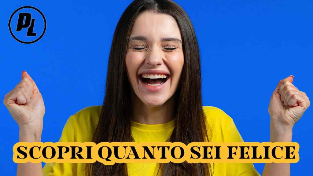 Test della felicità, rispondendo a queste domande scoprirai se sei ...